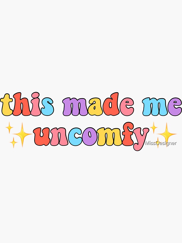 "this made me uncomfy" Sticker for Sale by MissDesigner | Redbubble