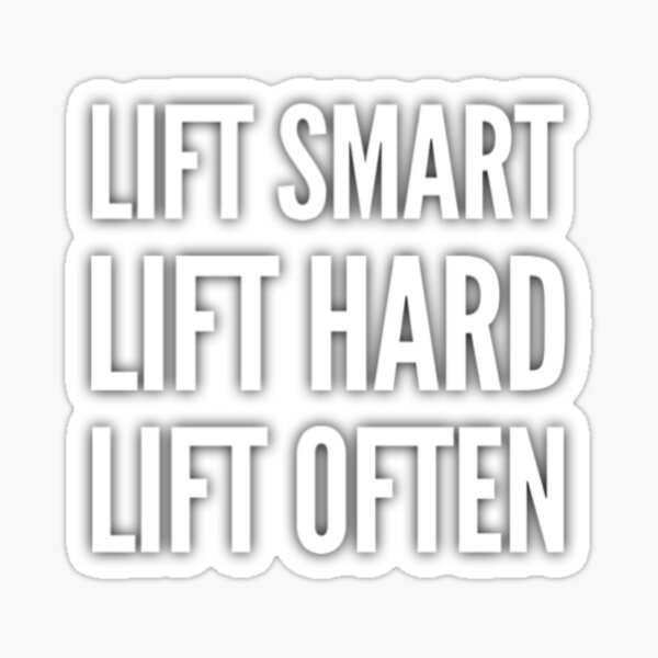 "Lift Smart, Lift Hard, Lift Often" Sticker for Sale by SEJDesign ...