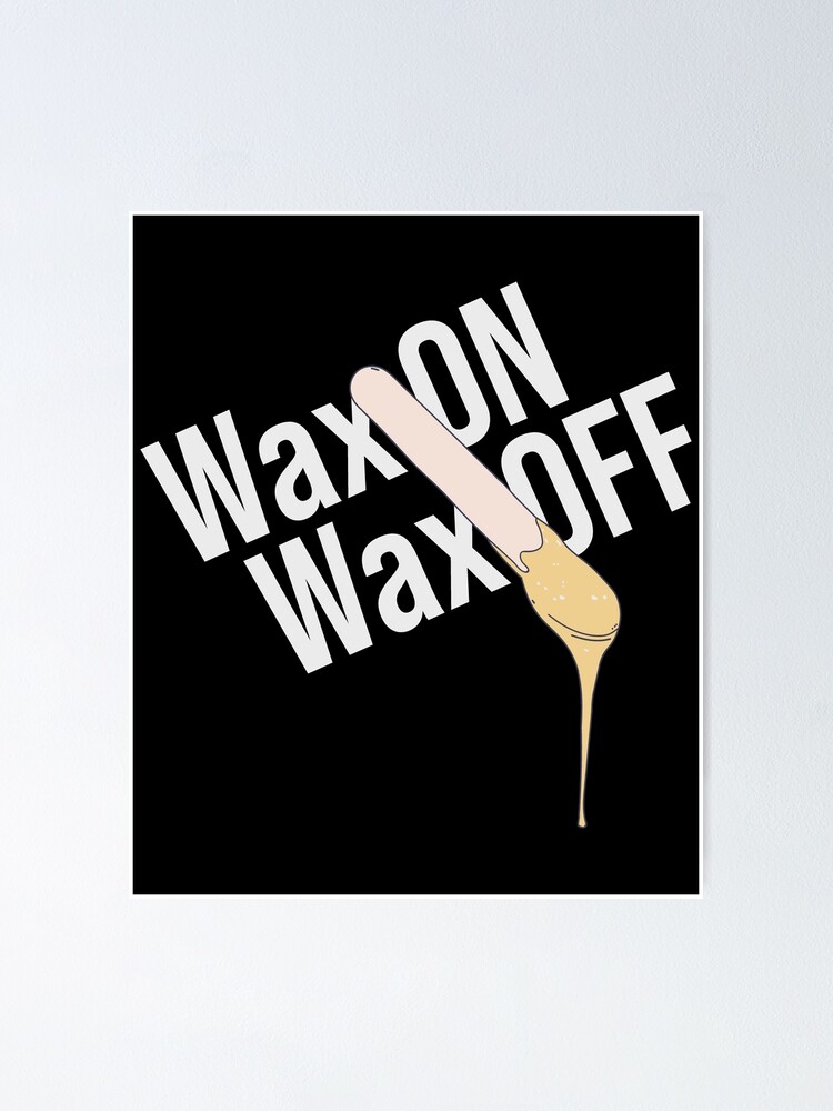 "Brazilian Wax - Wax On Wax Off - Waxology" Poster for Sale by DeWinnes ...