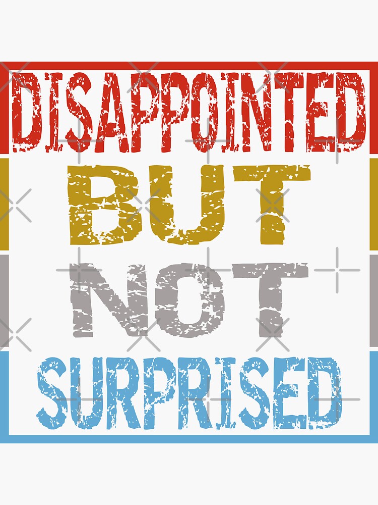 "Vintage Disappointed But Not Surprised, Disappointed Women Quotes ...
