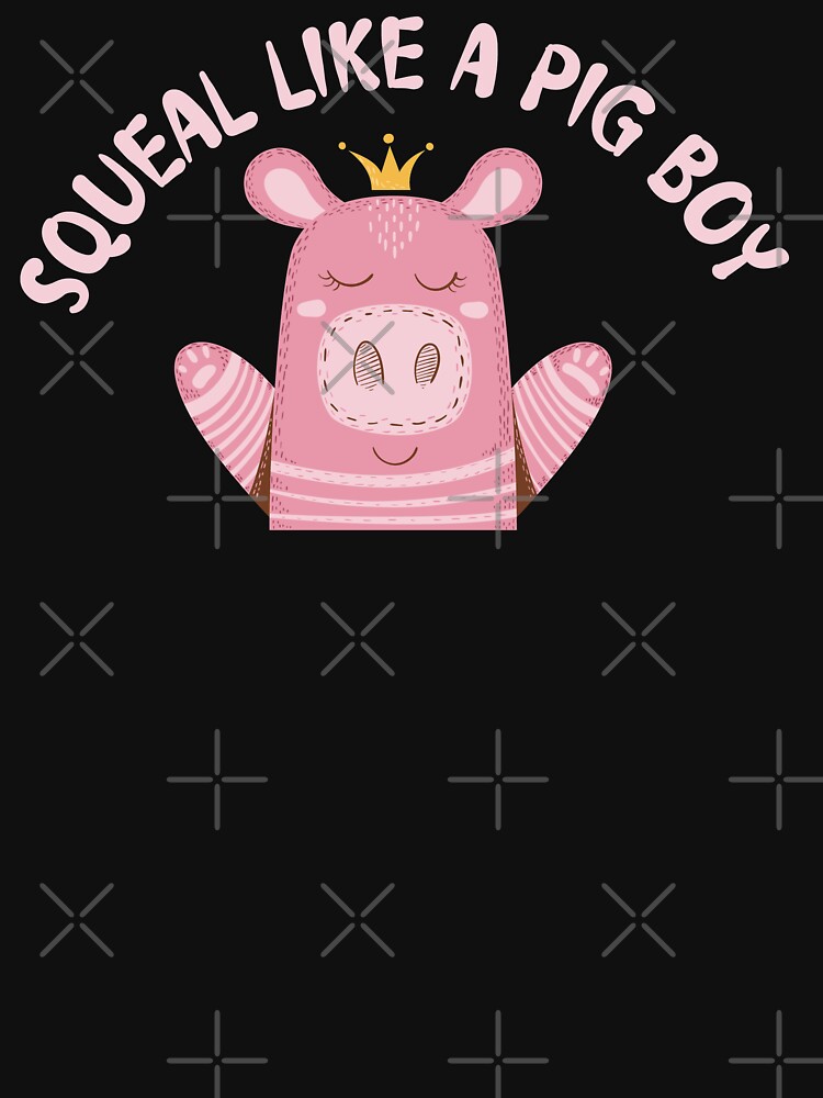 "SQUEAL LIKE A PIG BOY" T-shirt for Sale by publishify | Redbubble ...