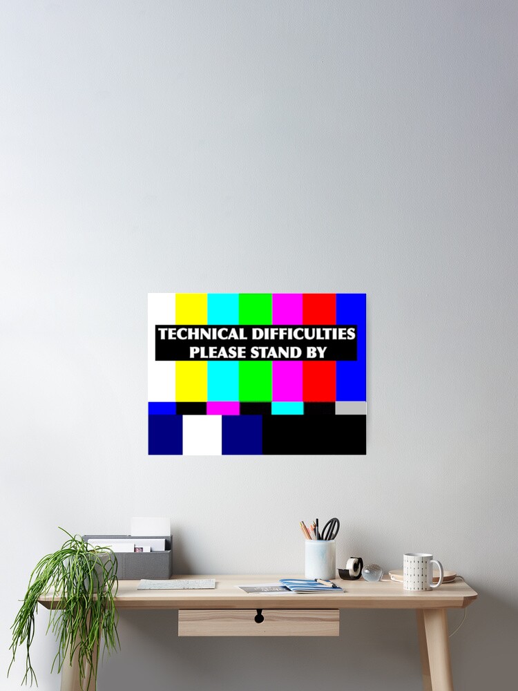 "Technical Difficulties Please Stand By" Poster for Sale by spooky187 ...