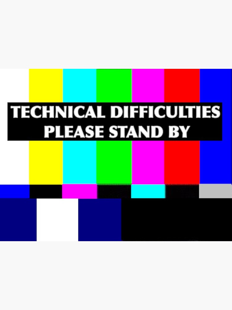 "Technical Difficulties Please Stand By" Poster for Sale by spooky187 ...