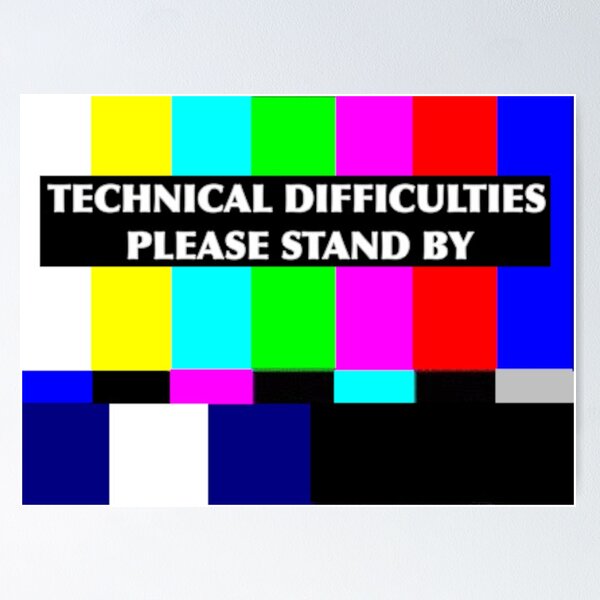 "Technical Difficulties Please Stand By" Poster for Sale by spooky187 ...