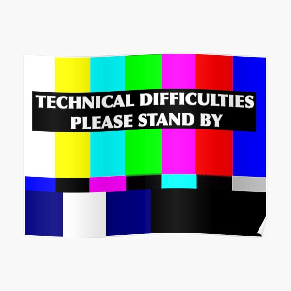 "Technical Difficulties Please Stand By" Poster for Sale by spooky187 ...