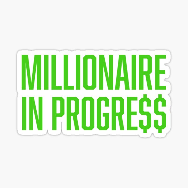 "Millionaire In Progress, Money Dollar Sign, White Green" Sticker for ...