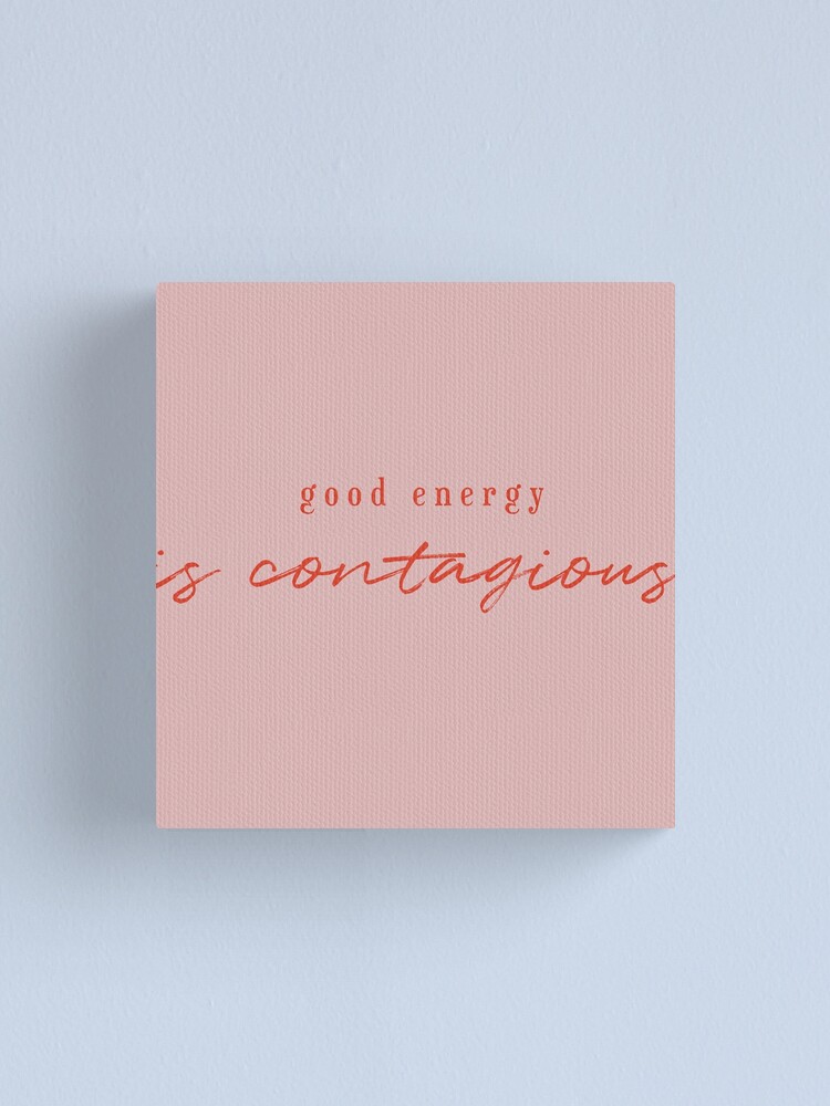 "Good energy is contagious " Canvas Print by minstore | Redbubble