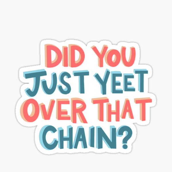 "Did you just yeet over that chain?" Sticker for Sale by ...