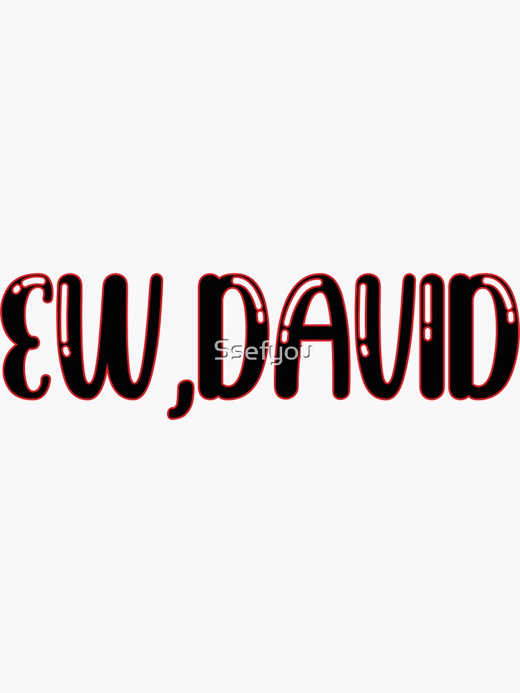 "ew david" Sticker for Sale by Ssefyou | Redbubble