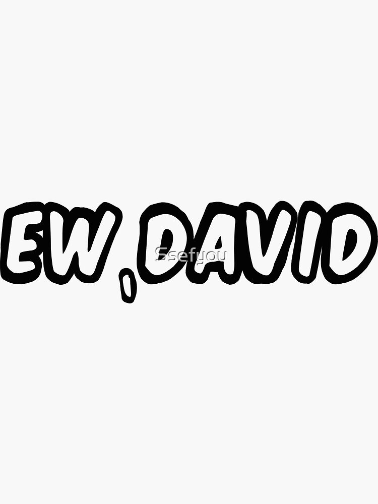"ew david" Sticker for Sale by Ssefyou | Redbubble