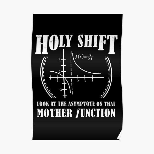 "Holy Shift Asymptote Mother Function" Poster for Sale by DzineMon ...