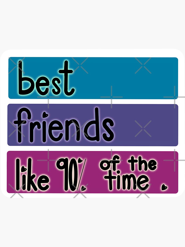 "Best Friends Like 90% of the Time " Sticker by caringarage | Redbubble
