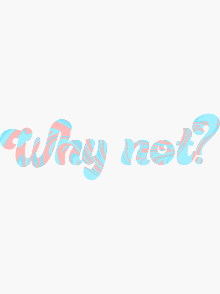 "Why not?" Sticker by Emilialoha | Redbubble