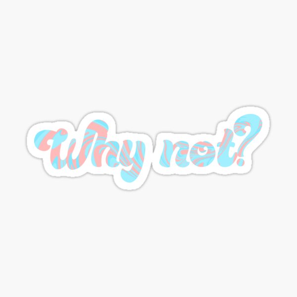 "Why not?" Sticker by Emilialoha | Redbubble