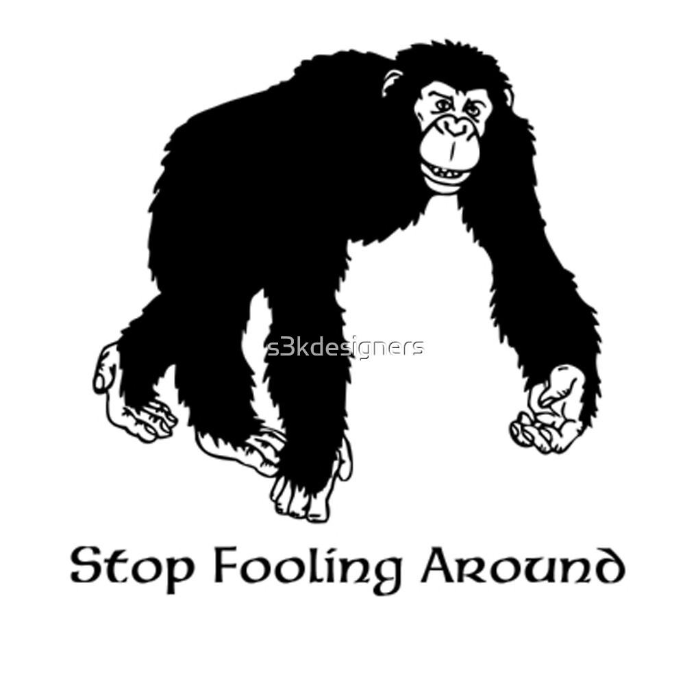 "Stop Fooling Around" by s3kdesigners | Redbubble