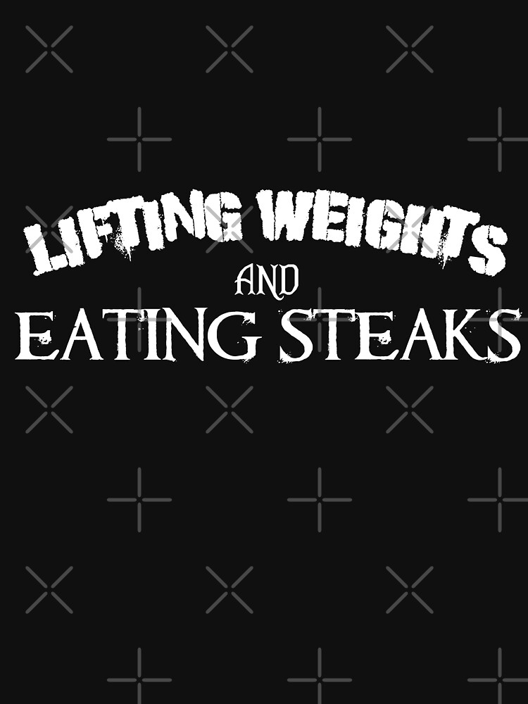 "Lifting Weights and Eating Steaks" T-shirt for Sale by Totaldannation ...