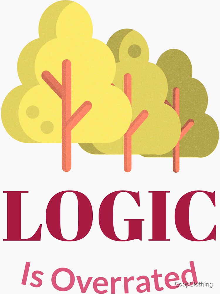 "Logic is Overrated" Sticker for Sale by CoopClothing | Redbubble