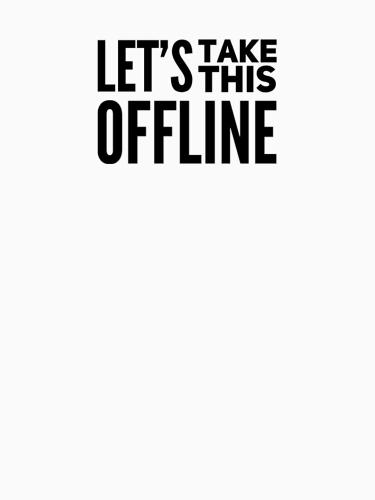 "Let's Take This Offline Tech Shirt " T-shirt for Sale by LH03 ...