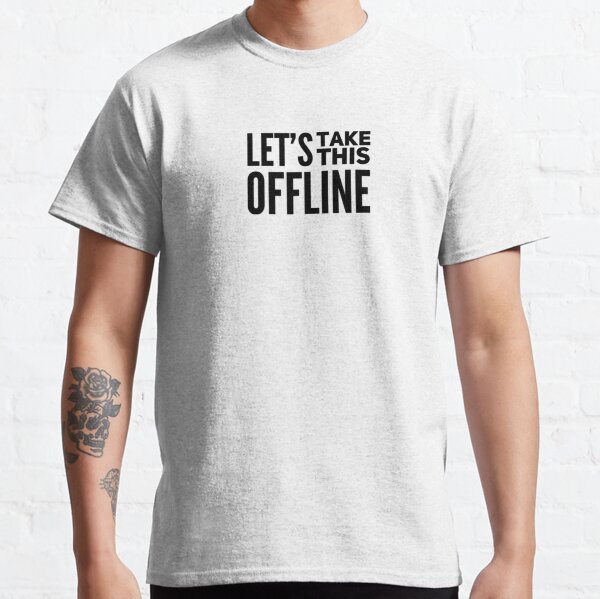 "Let's Take This Offline Tech Shirt " T-shirt for Sale by LH03 ...