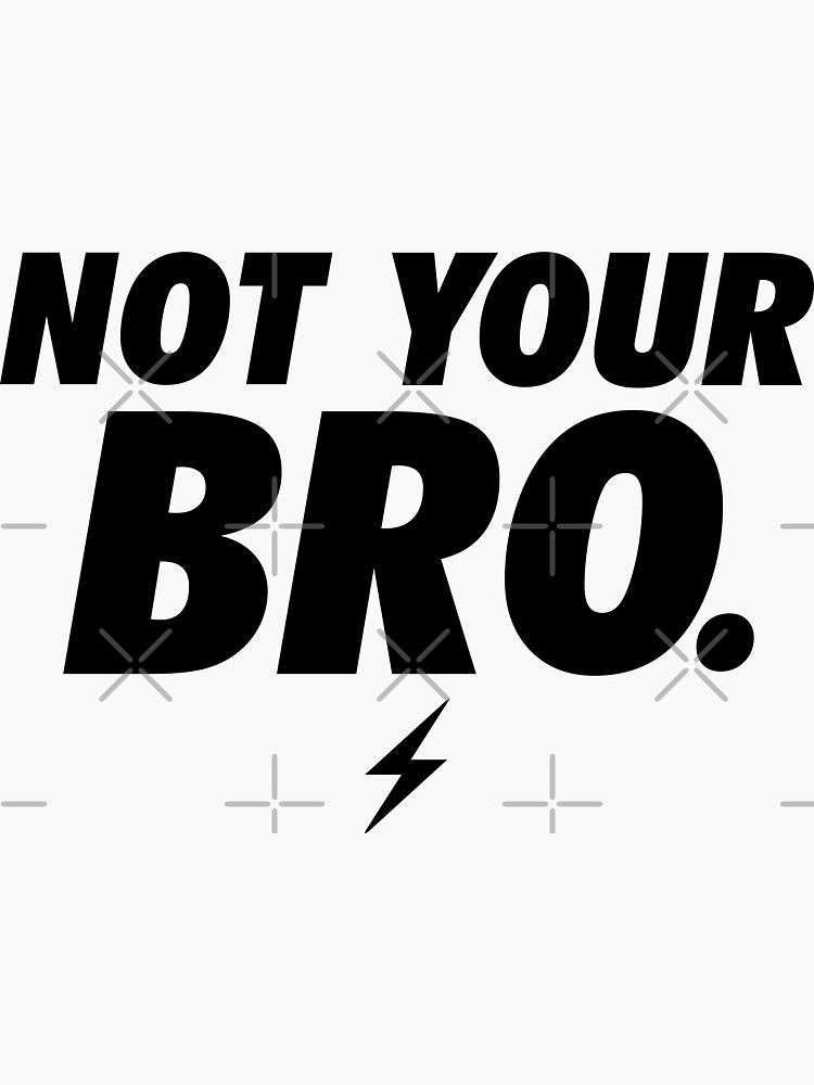 "NOT YOUR BRO STATEMENT, BY SUBGIRL" Sticker for Sale by SUBGIRL ...