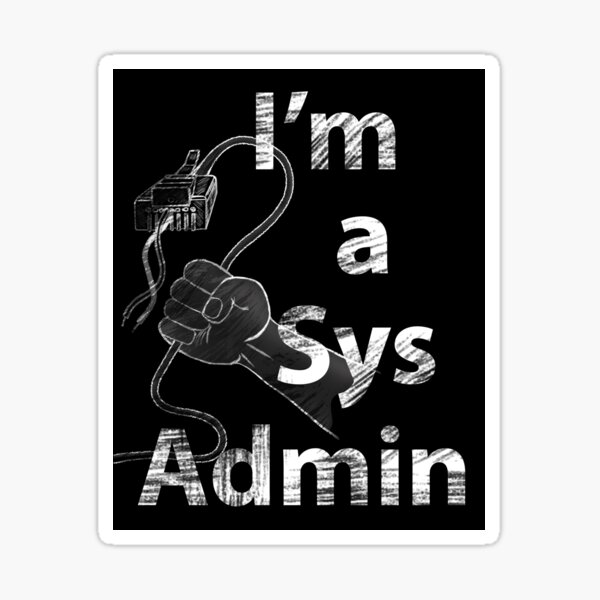"I'm a Sys Admin - updated design" Sticker for Sale by tuzlay | Redbubble