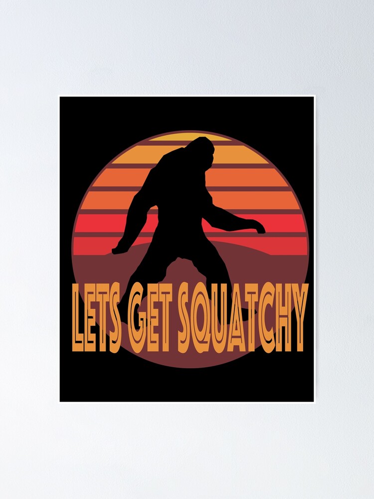 "Lets Get Squatchy Vintage Retro Graphic Logo graphic" Poster by ...
