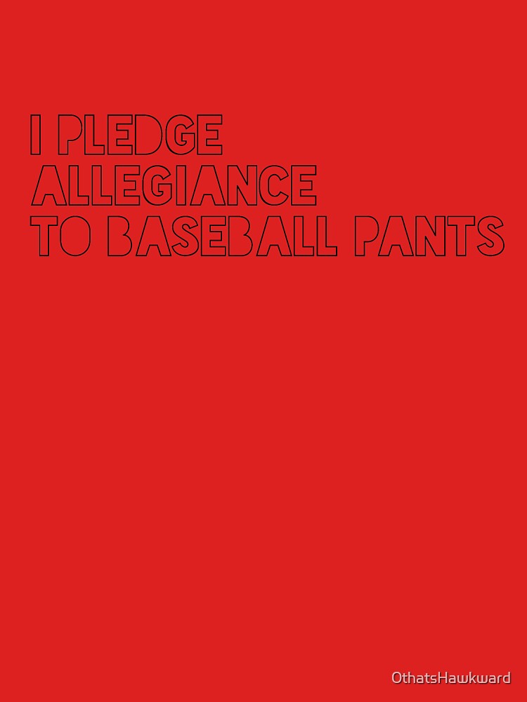 "Pledge to Baseball Pants" T-shirt by 0thatsHawkward | Redbubble