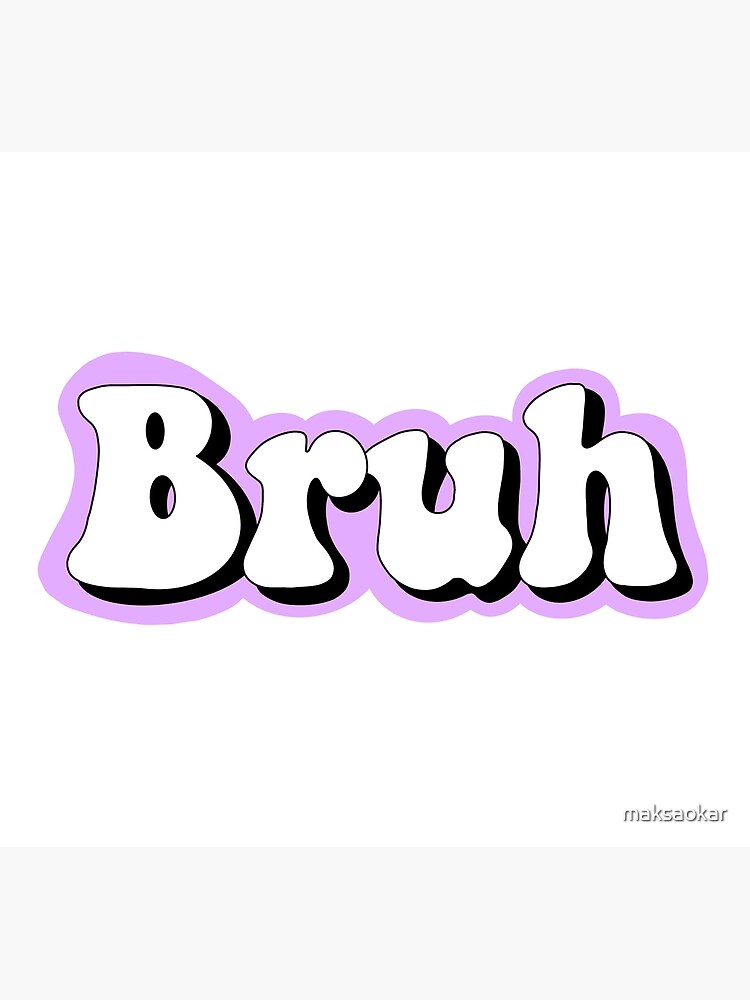 "bruh" Poster by maksaokar | Redbubble