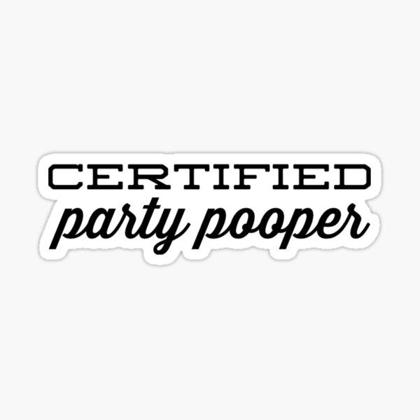 "Certified Party Pooper" Sticker for Sale by worldsworst | Redbubble