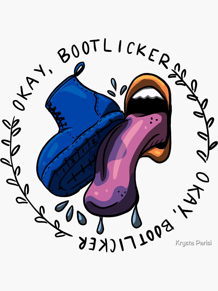 "Ok, Bootlicker" Sticker for Sale by krystaparisi | Redbubble