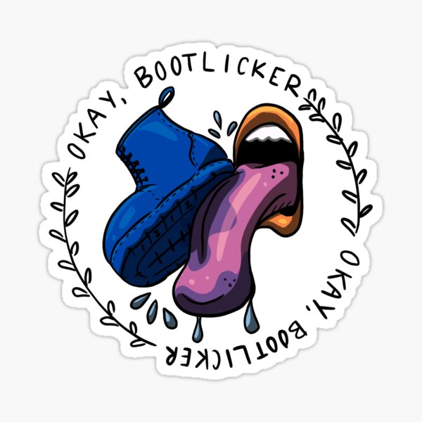 "Ok, Bootlicker" Sticker for Sale by krystaparisi | Redbubble