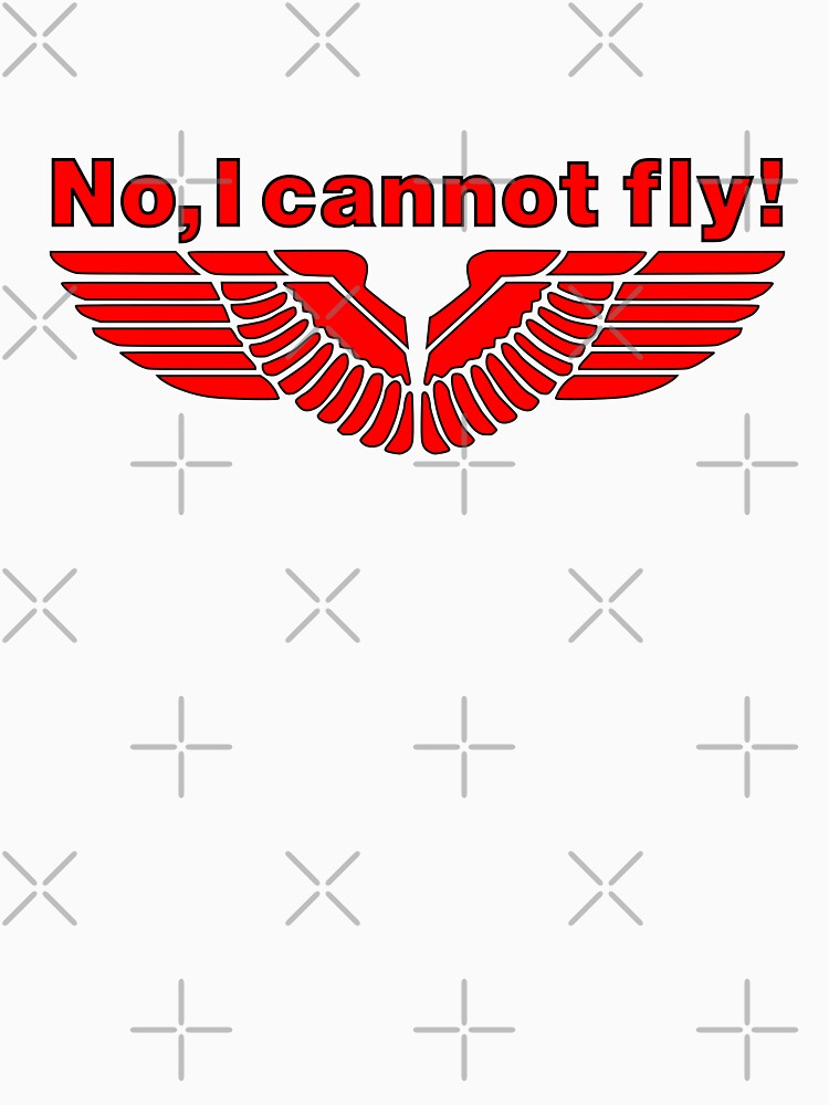 "No, I cannot fly!" T-shirt by maxigrins | Redbubble