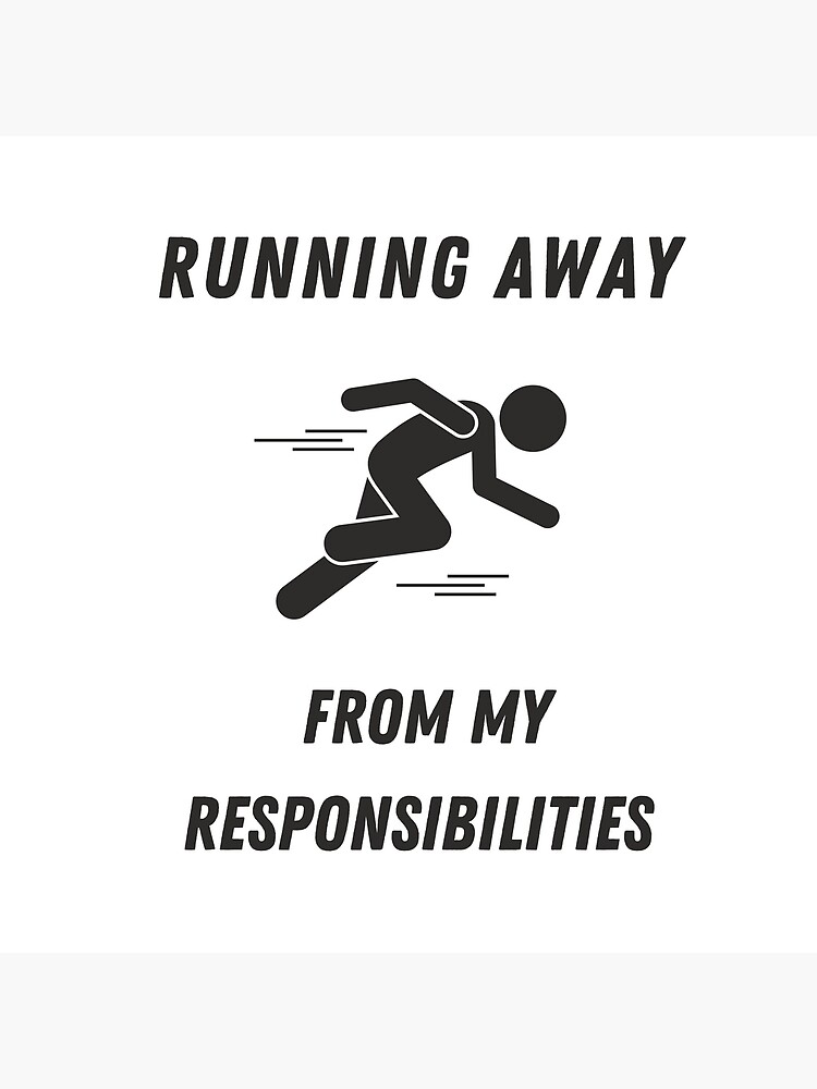 "Running away from my responsibilities " Art Print by joao44289 | Redbubble
