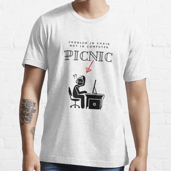 "PICNIC - Problem In Chair Not In Computer" T-shirt for Sale by ...