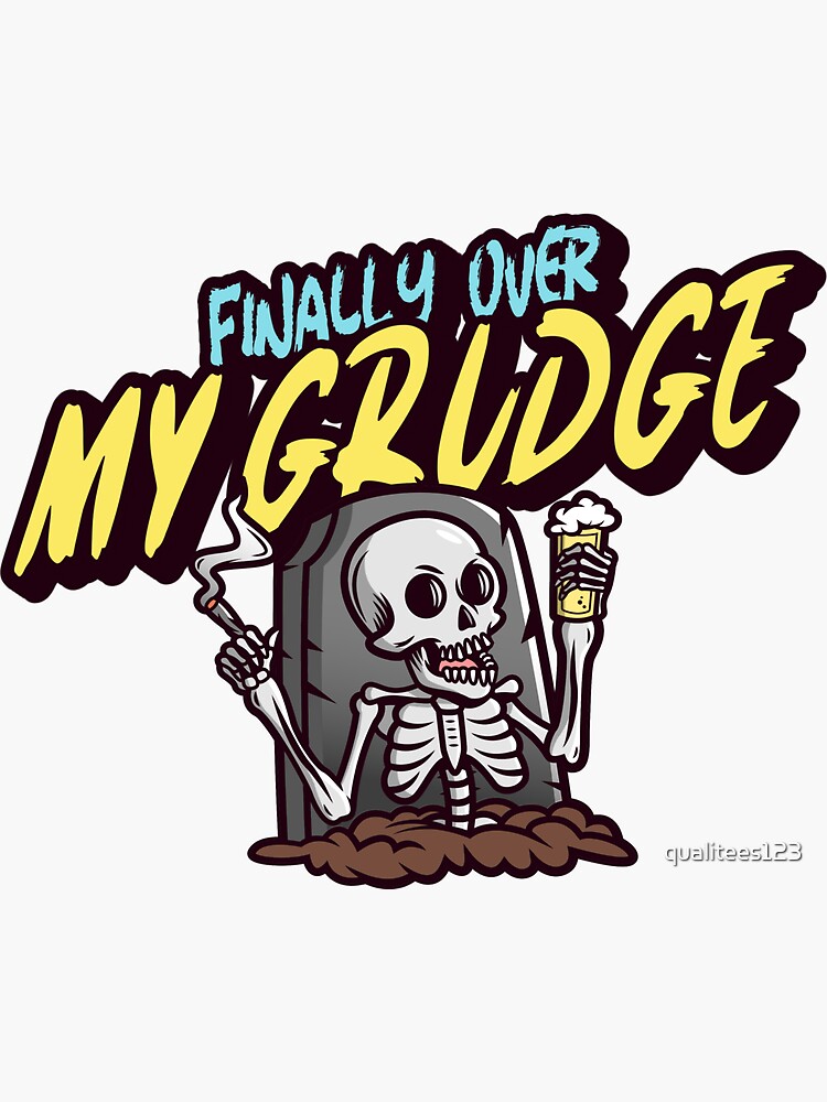 "Finally over my grudge" Sticker by qualitees123 | Redbubble