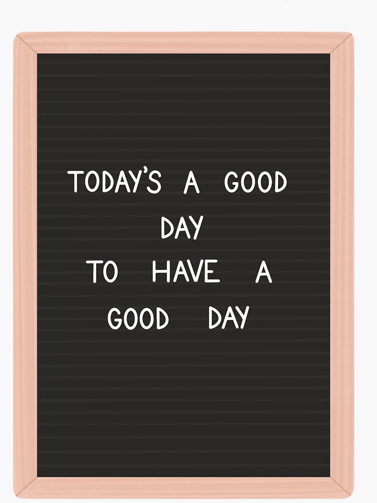 "Today’s a Good Day to Have a Good Day Letter Board" Sticker by ...