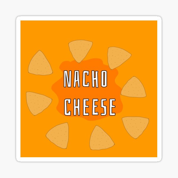 "Nacho Cheese Joke Art " Sticker by ebearw7 | Redbubble