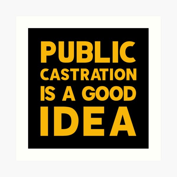 Castration Art Prints | Redbubble