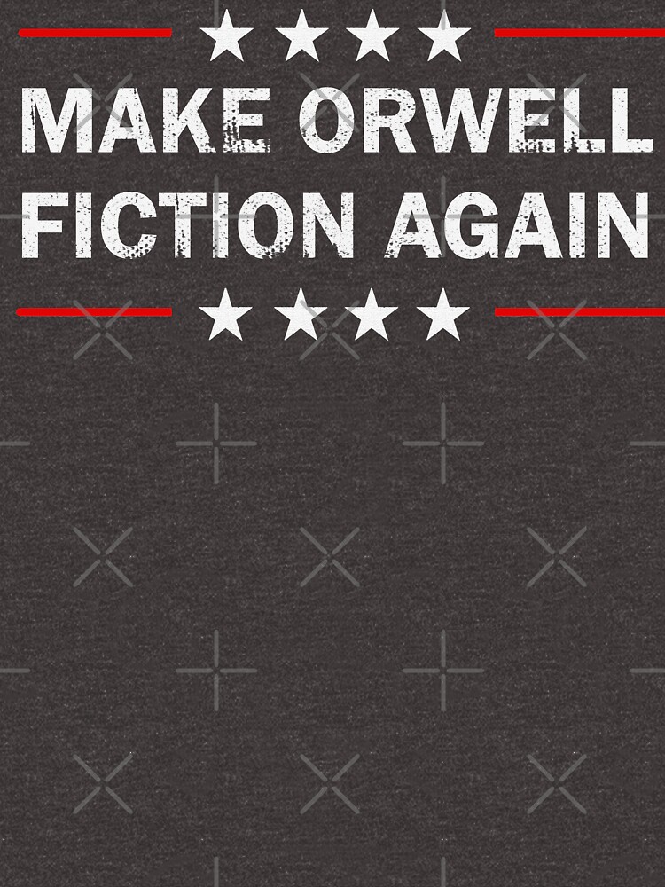 Make Orwell Fiction Again T Shirt For Sale By Eros31011986