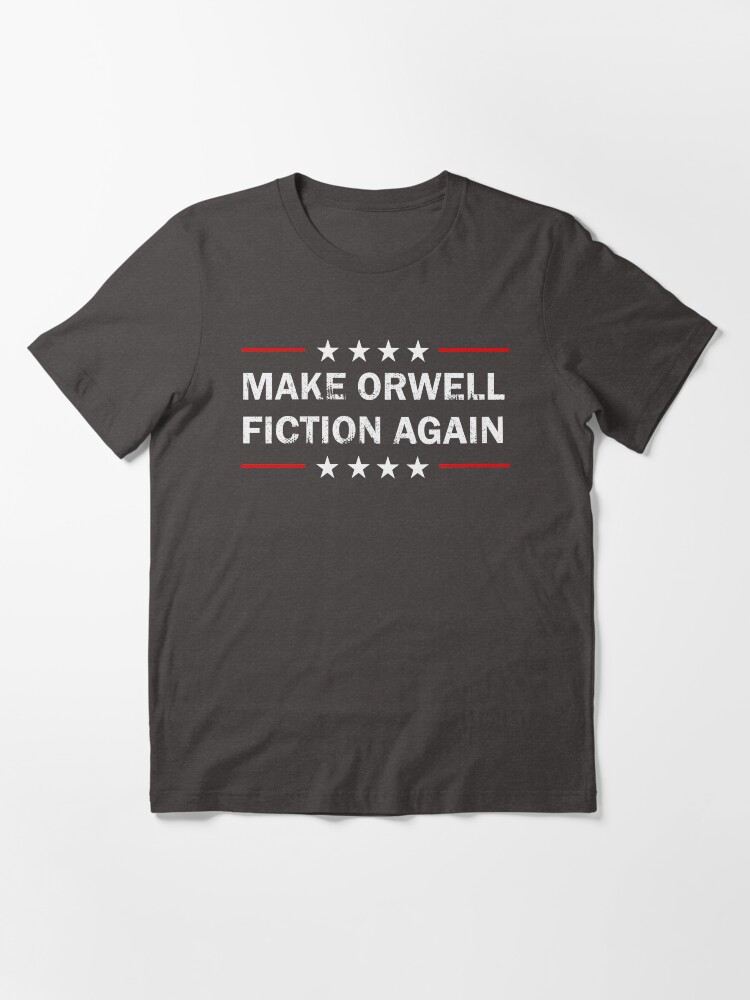 Make Orwell Fiction Again T Shirt For Sale By Eros31011986
