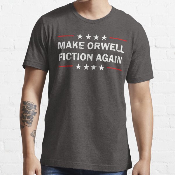 Make Orwell Fiction Again T Shirt For Sale By Eros31011986