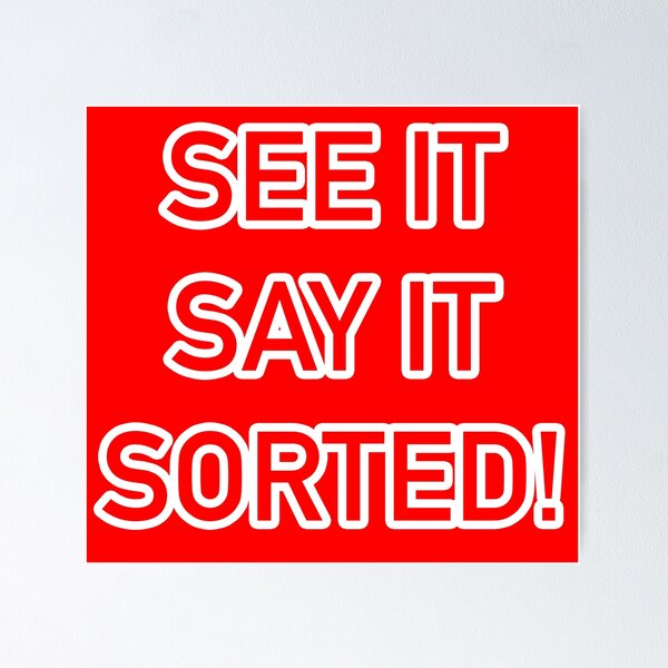 "See it, Say it, Sorted!" Poster for Sale by Heywood47 | Redbubble