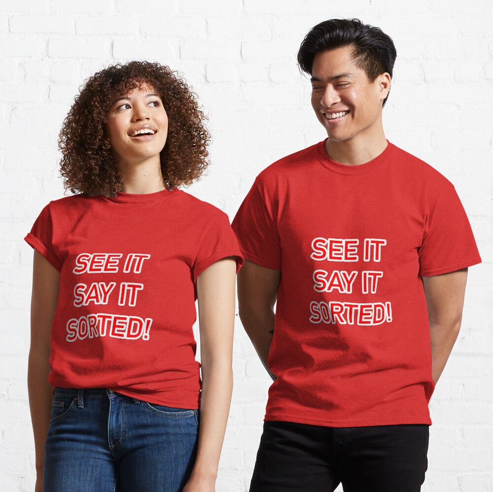 "See it, Say it, Sorted!" T-shirt by Heywood47 | Redbubble