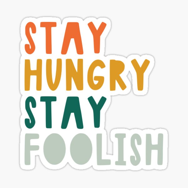 "Stay hungry stay foolish" Sticker by anniskater | Redbubble