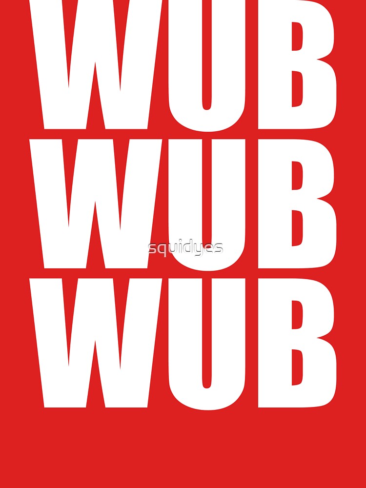 "Wub wub wub" T-shirt for Sale by squidyes | Redbubble | wub t-shirts ...