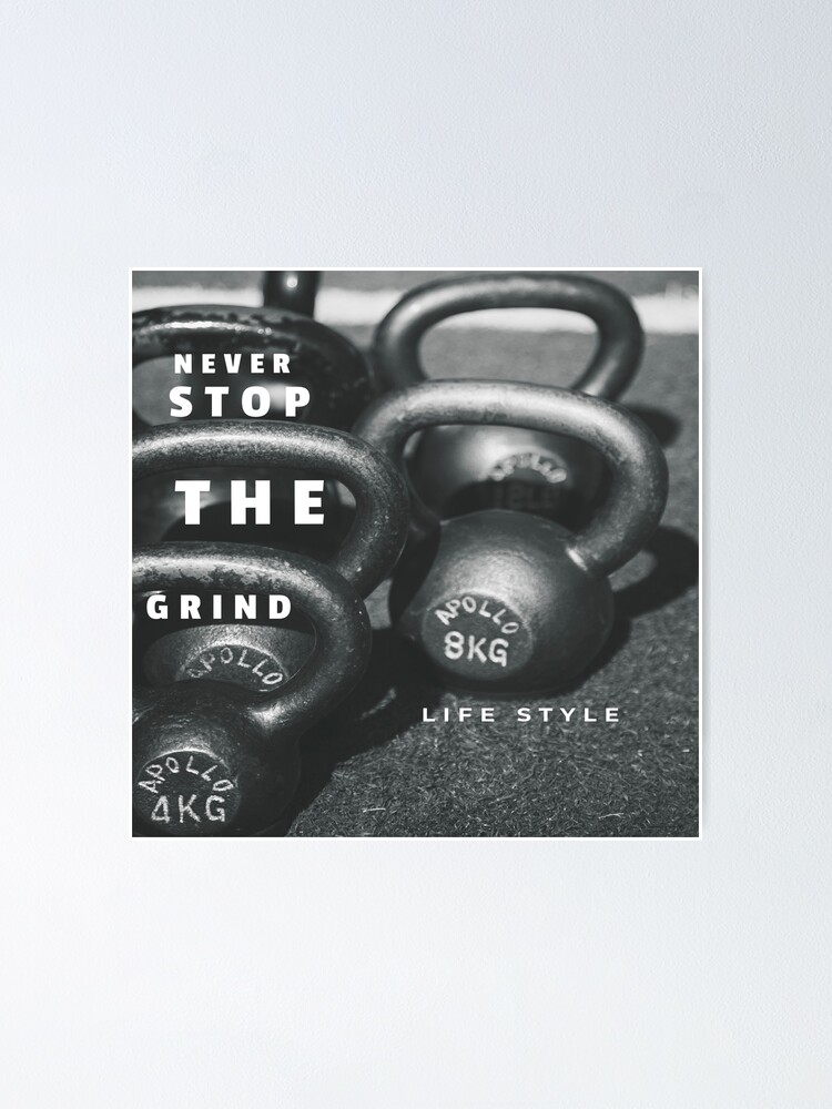 "Never Stop The Grind Life Style T - Shirt" Poster by nikiniki123 ...