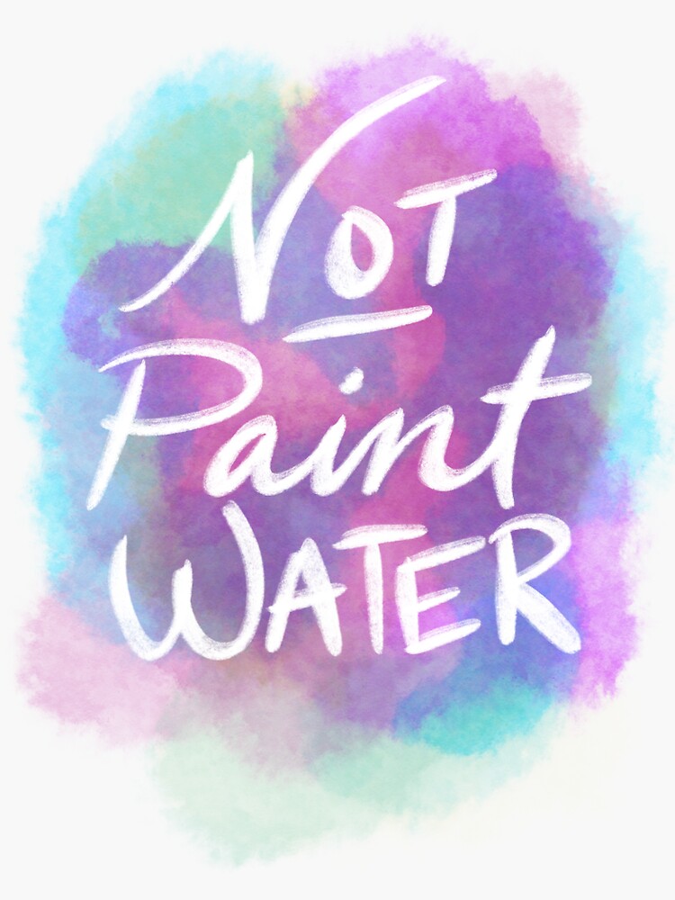"NOT Paint Water" Sticker by SaintCorvid | Redbubble
