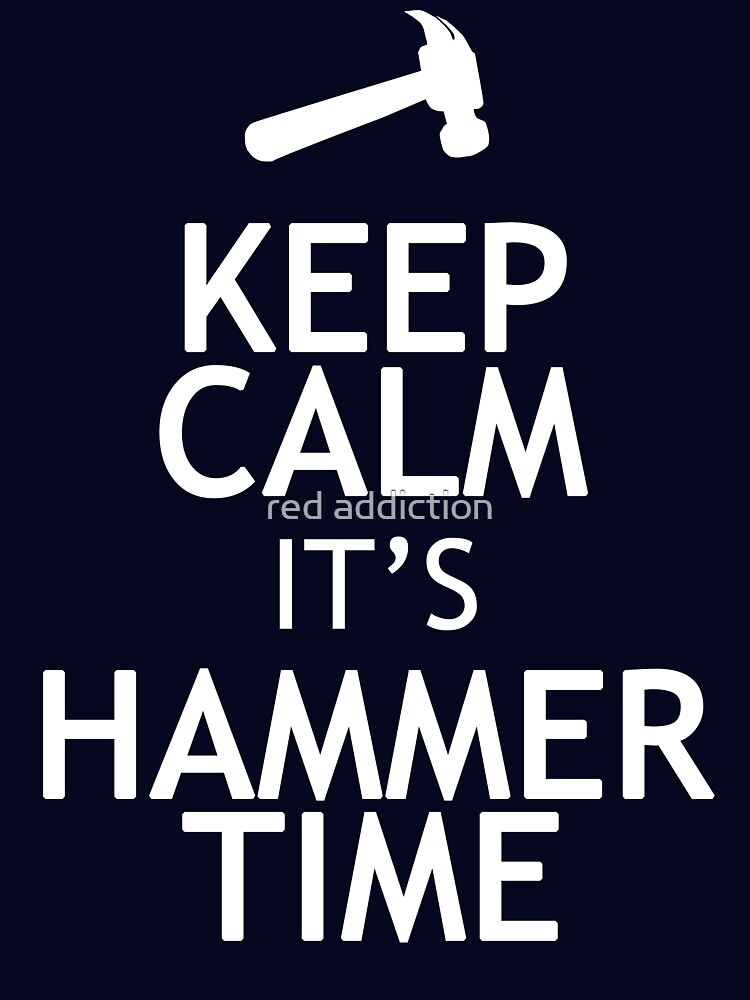 "KEEP CALM IT'S HAMMER TIME" Essential T-Shirt for Sale by red addiction | Redbubble