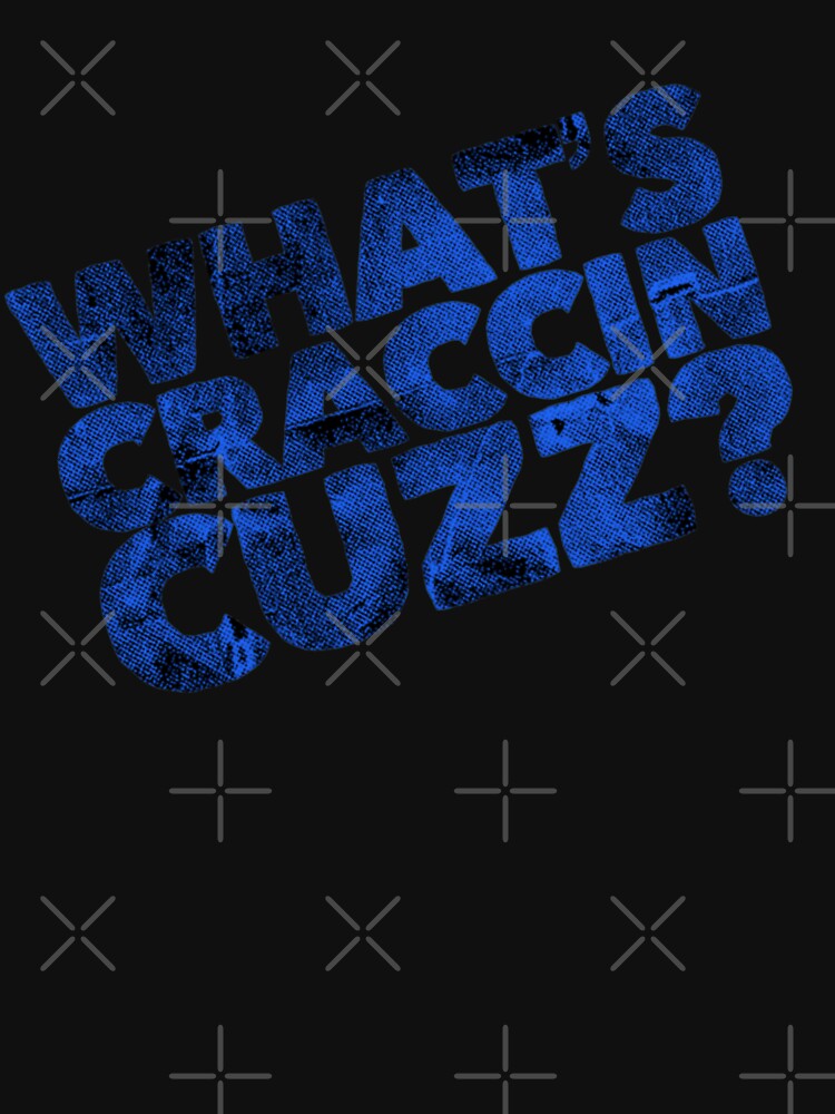 "What’s Craccin Cuzz?" T-shirt for Sale by DIRTYDUNNZ | Redbubble ...