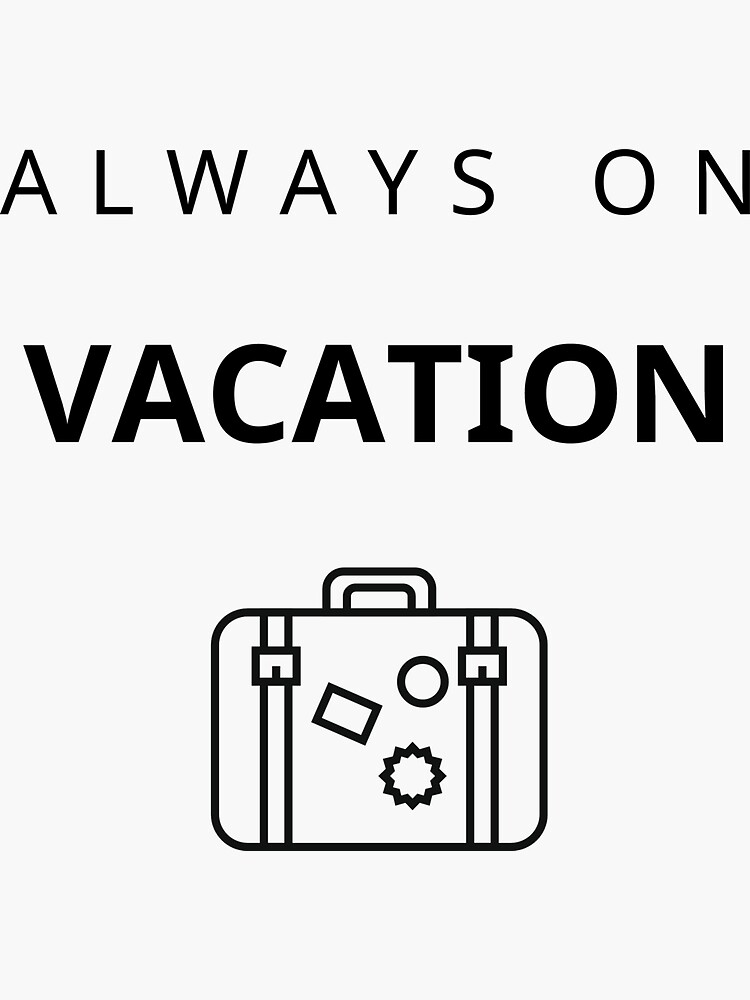 "Always On Vacation" Sticker for Sale by I-ie0 | Redbubble